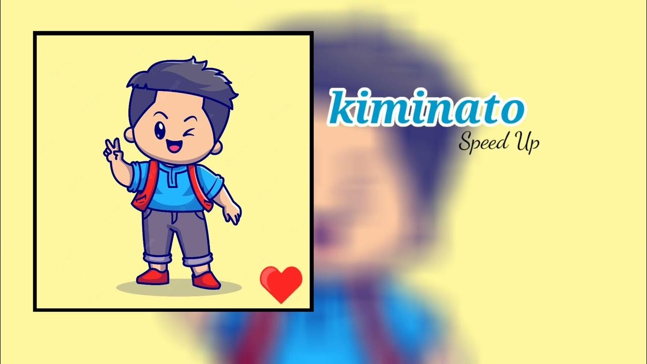 kiminato😋//Speed Up//💨#ជួយចុចsubscribeខ្ញុំម្នាក់មួយផងណា - YouTube
