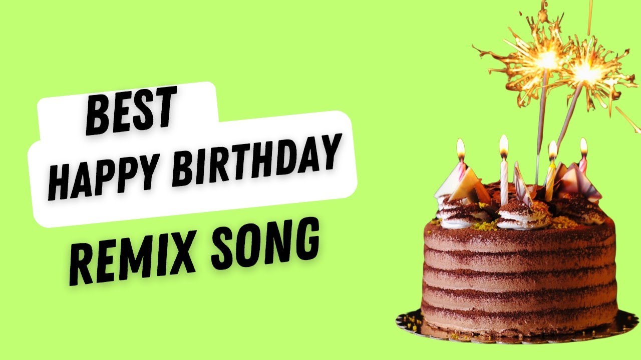 Happy Birthday Song|| Best Happy Birthday Remix Song|| Happy Birthday ...