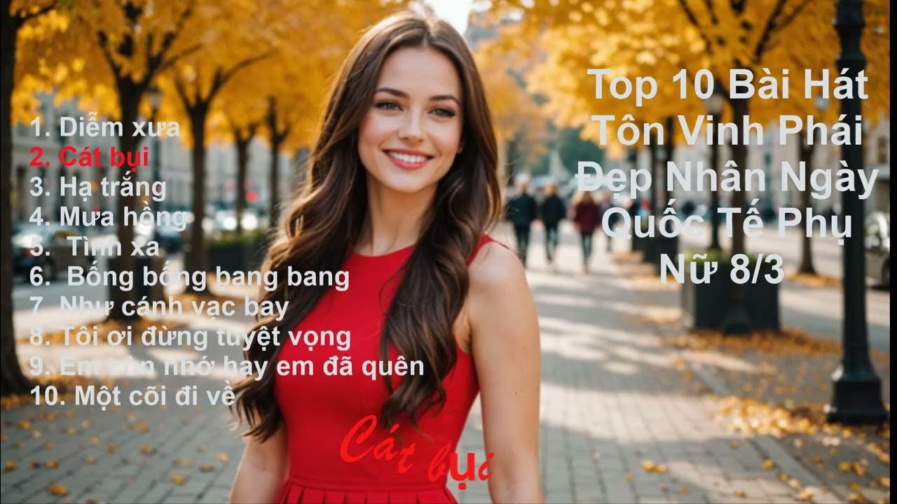 Top 10 Bài Hát Tôn Vinh Phái Đẹp Nhân Ngày Quốc Tế Phụ Nữ 8/3 | Bài Hát Tôn Phụ Nữ 8/3 - YouTube