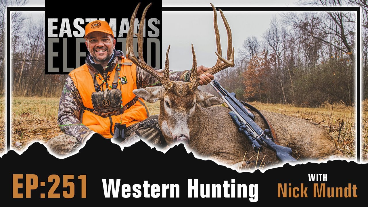 Western Hunting with Nick Mundt | Eastmans' Elevated Podcast EP #251 ...