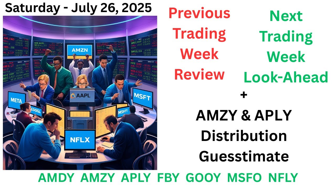 YieldMax ETFs AMDY, AMZY, APLY, FBY, GOOY, MSFO & NFLY Week Review/Look Ahead & Dist Guess 7/28 ...