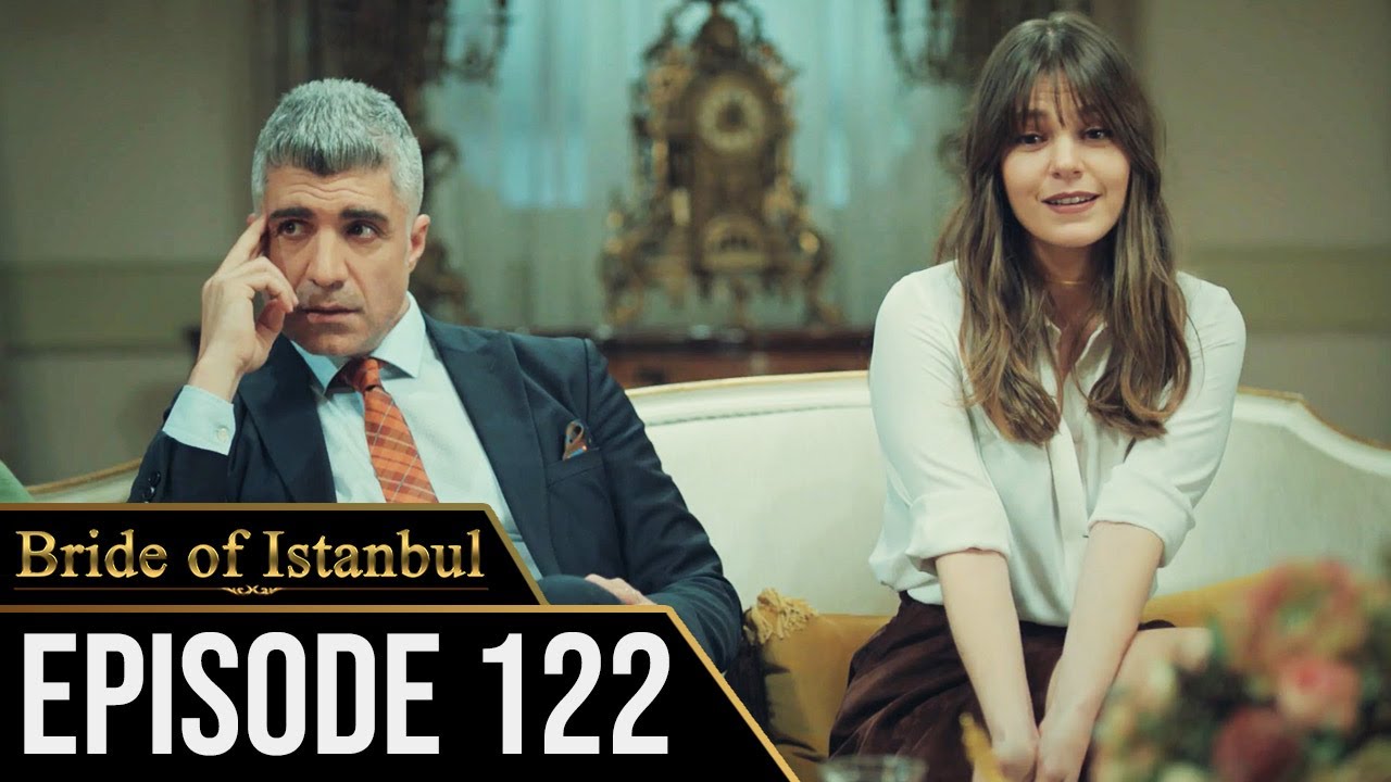 Bride of Istanbul - Episode 122 (English Subtitles) | Istanbullu Gelin ...
