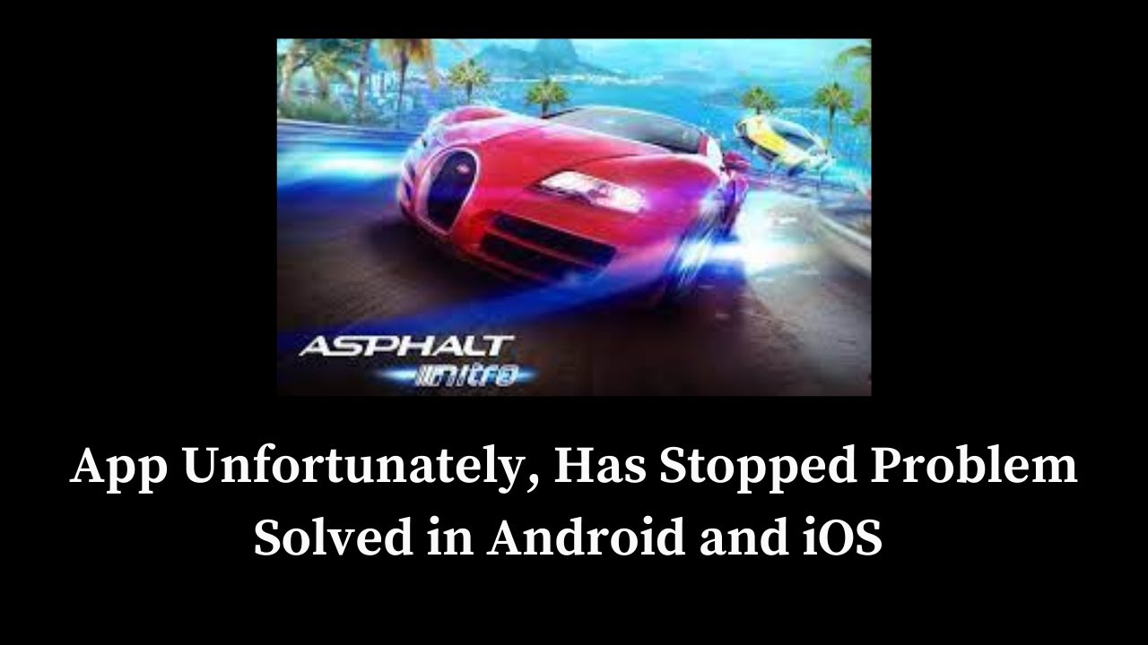 How to Fix Asphalt Nitro App Unfortunately, Has Stopped Problem Solved ...