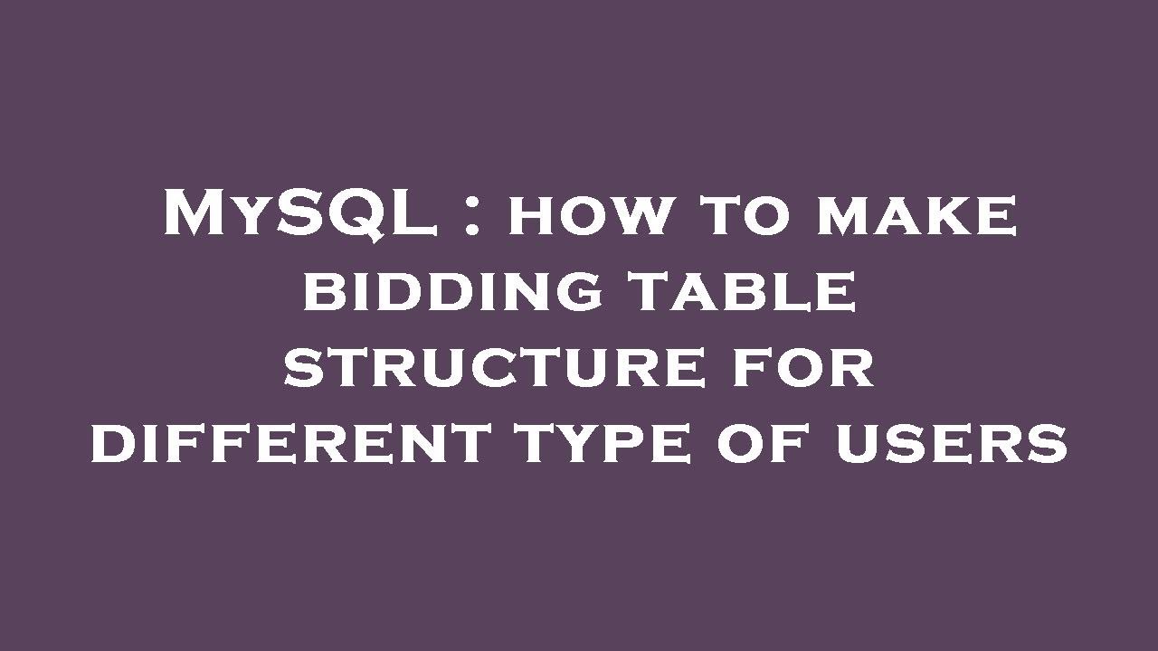 MySQL : how to make bidding table structure for different type of users ...