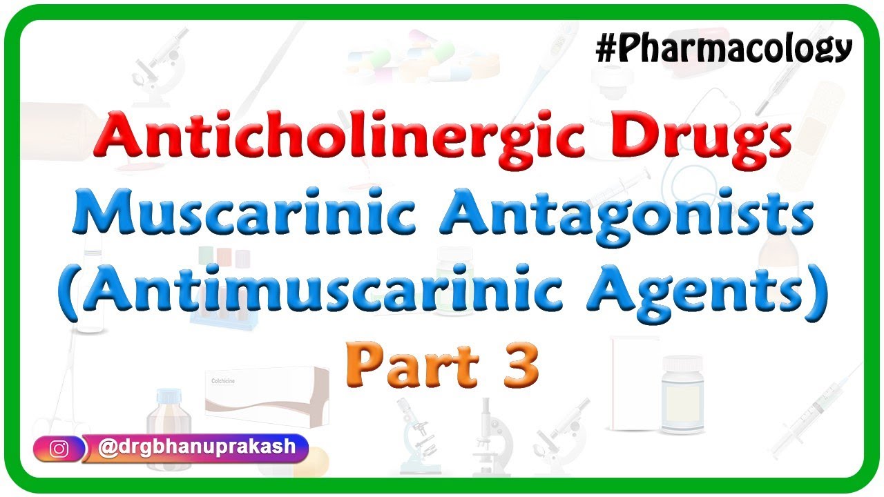 3.Anticholinergic Drugs / Muscarinic antagonists (Antimuscarinic agents ...