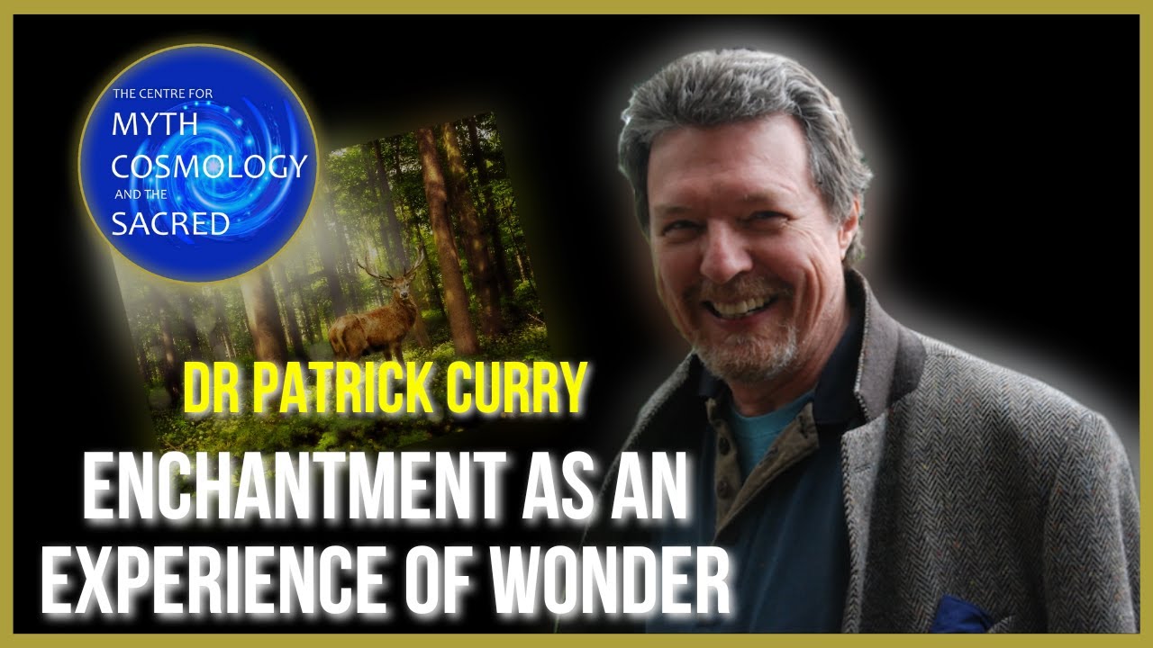 Dr Patrick Curry, Enchantment as an Experience of Wonder - YouTube