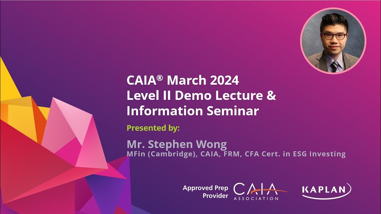 CAIA Mar 2024 Level II Information Session - Mr. Stephen Wong, MFin ...