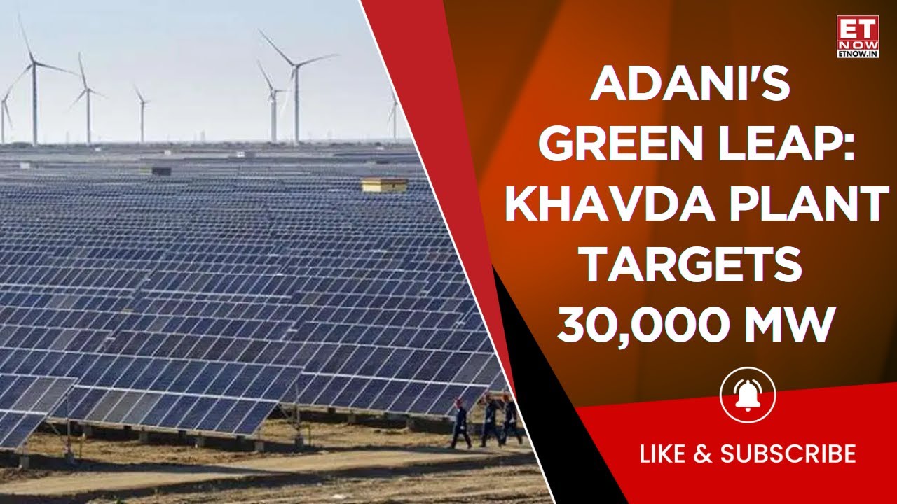 Adani's Green Renewable Milestone | Adani Khavda Plant Target At 30K MW ...
