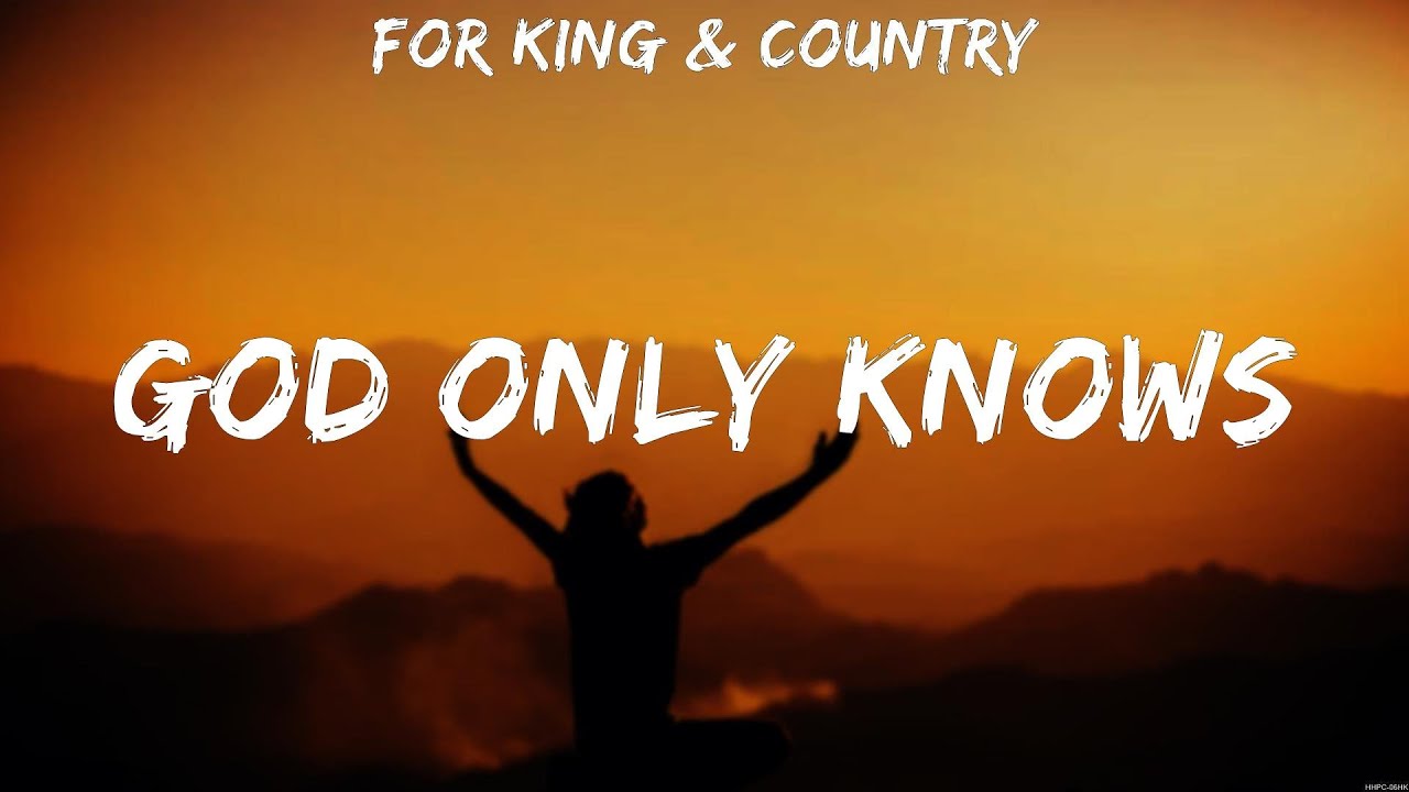 for KING & COUNTRY God Only Knows Lyrics Lauren Daigle, Crowder #3 ...