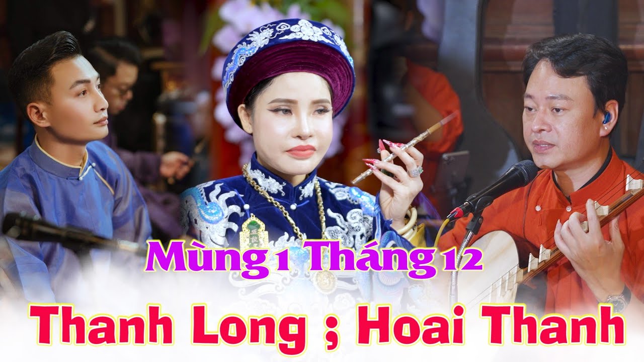 MÙNG 1 THÁNG 12 . CÙNG NGHE THANH LONG HOÀI THANH HÁT VĂN . QUAN ĐỆ NGŨ - YouTube