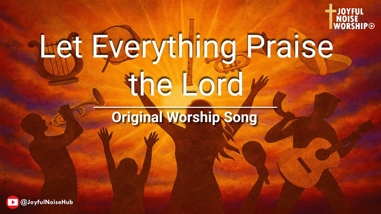 Let Everything Praise the Lord (Psalm 150) | Joyful Noise Worship - YouTube