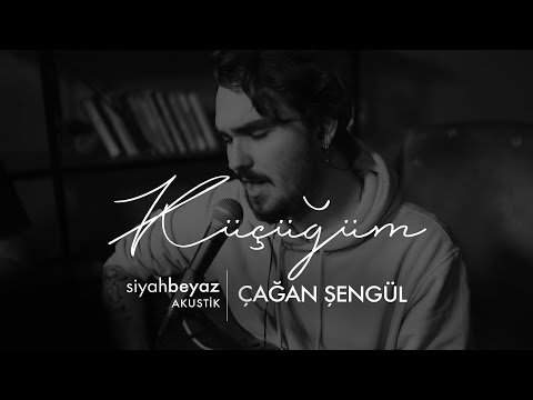 Çağan Şengül - Küçüğüm (SiyahBeyaz Akustik)