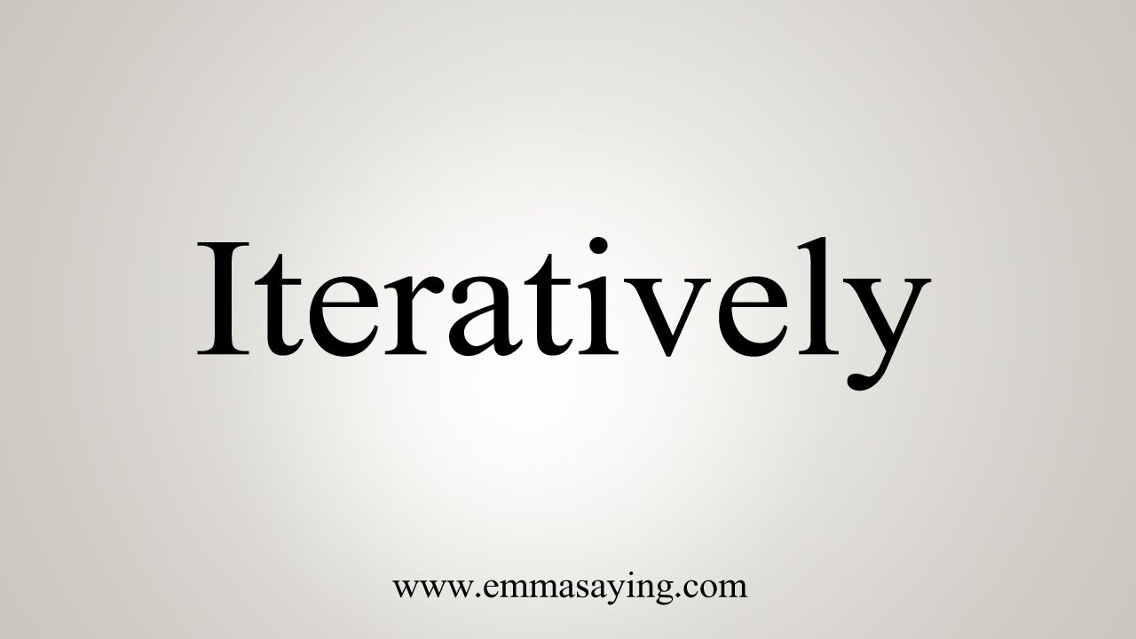 How To Say Iteratively - YouTube