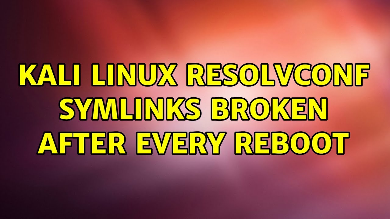 Kali Linux resolvconf symlinks broken after every reboot (3 Solutions!!) - YouTube