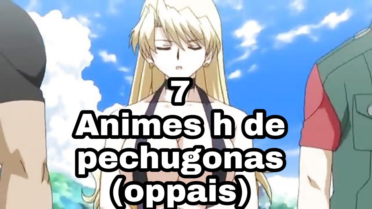 7 Animes h de pechugonas - YouTube