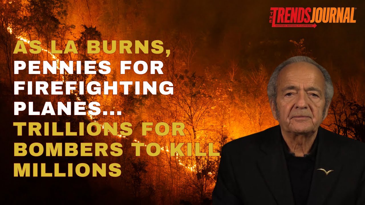 AS LA BURNS, PENNIES FOR FIREFIGHTING PLANES... TRILLIONS FOR BOMBERS ...