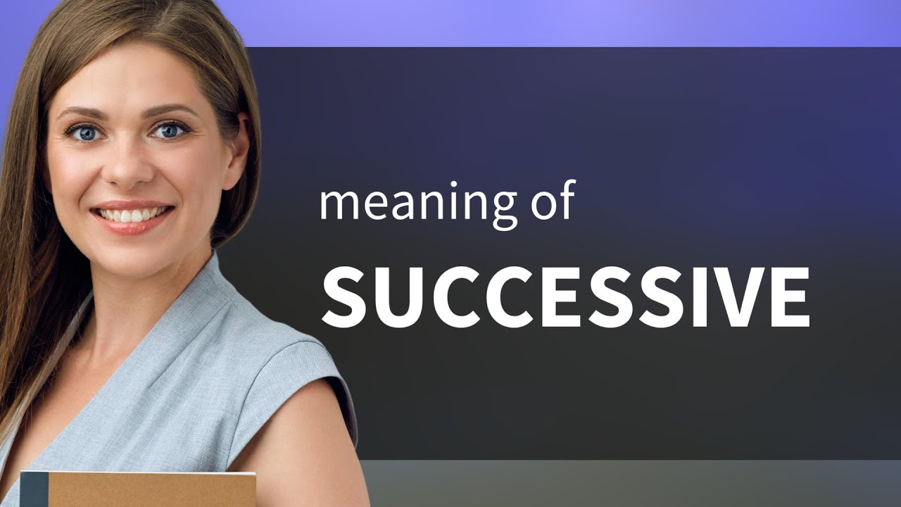 Successive | definition of SUCCESSIVE - YouTube