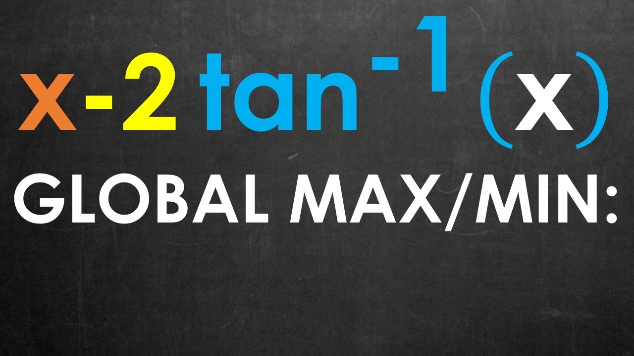 Global Max Min For F x x 2arctan x Step By Step With Graph At End global-max-min-for-f-x-x-2arctan-x-step-by-step-with-graph-at-end