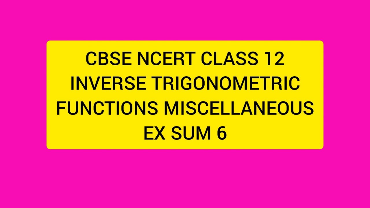 CBSE CLASS 12 MATHS INVERSE TRIGONOMETRIC FUNCTIONS MISCELLANEOUS EX ...