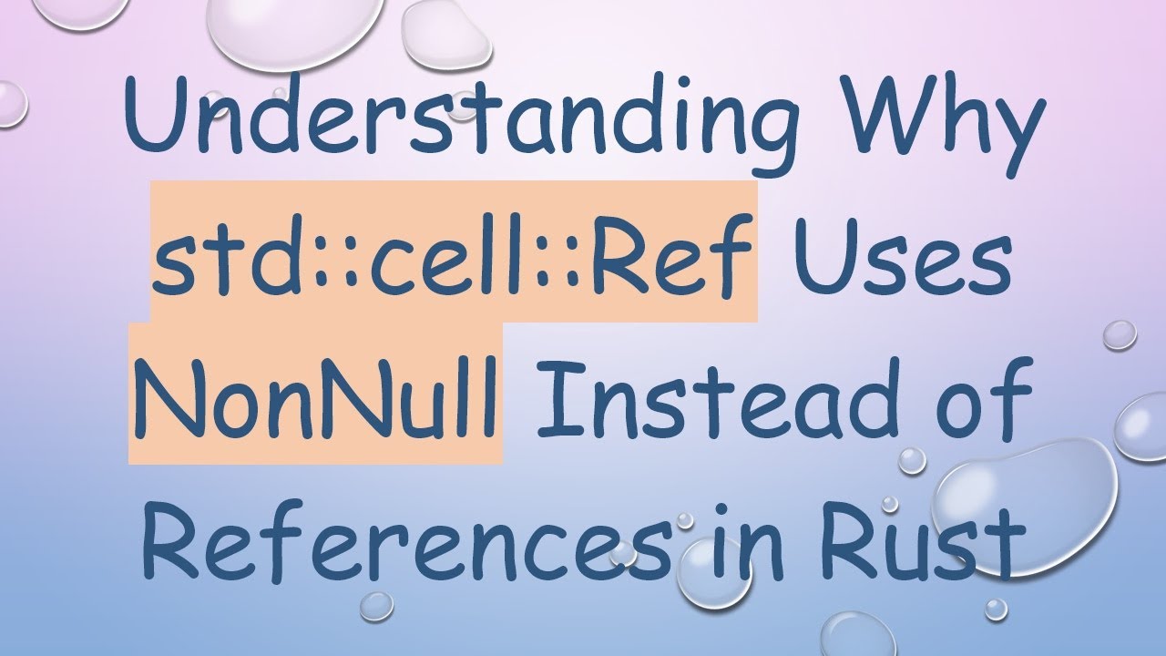 Understanding Why std::cell::Ref Uses NonNull Instead of References in ...