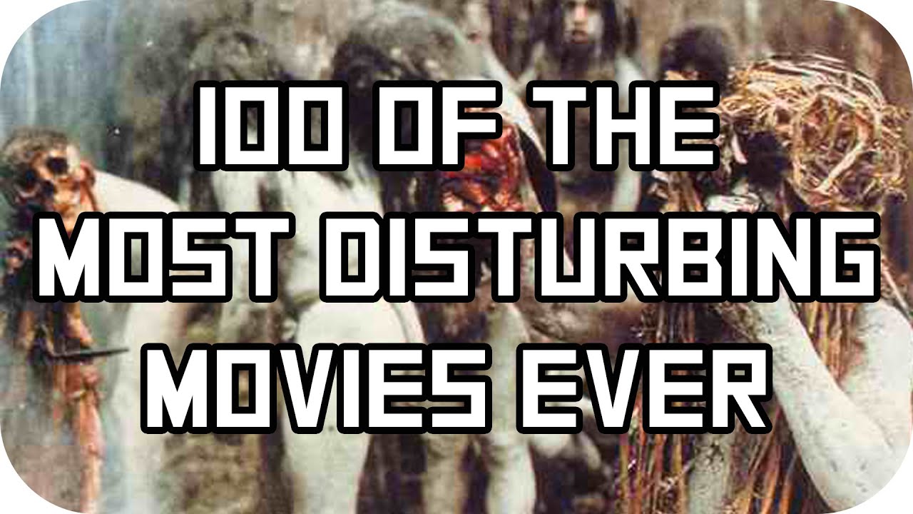 100 Of The Most DISTURBING Movies Ever Made! - YouTube
