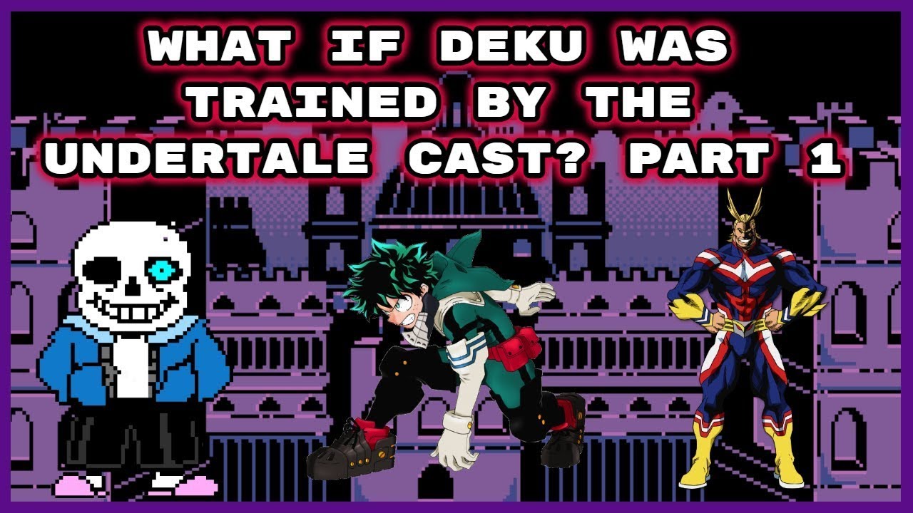 What if Deku was trained by the Undertale Cast | Part 1 | - YouTube