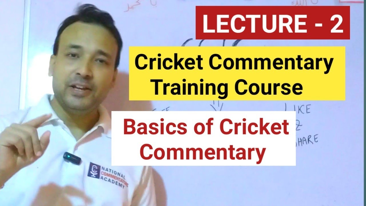 Lecture 2 - Basics of Cricket Commentary Cricket Commentary Training ...