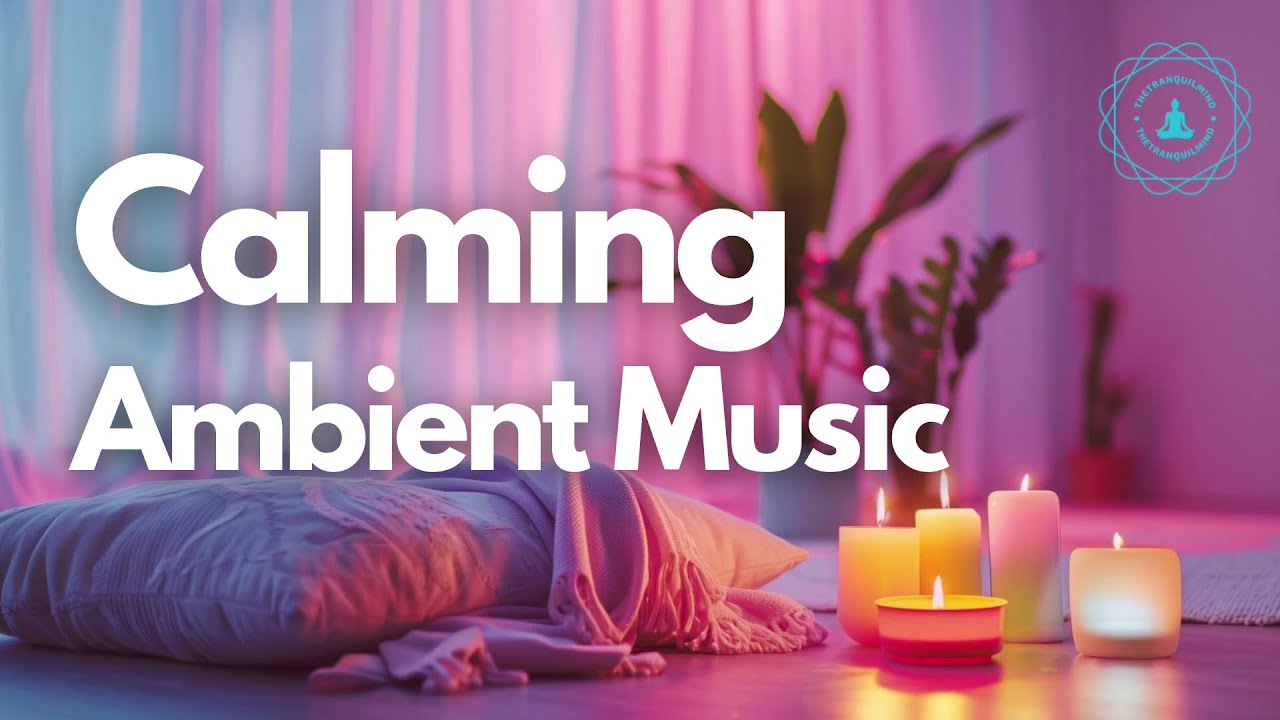 Calming Ambient Music for Deep Relaxation, Peaceful Sleep, Focus ...
