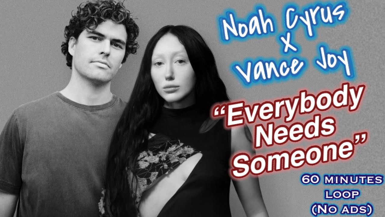 Noah Cyrus ft. Vance Joy - EVERYBODY NEEDS SOMEONE (1 hour loop) - YouTube