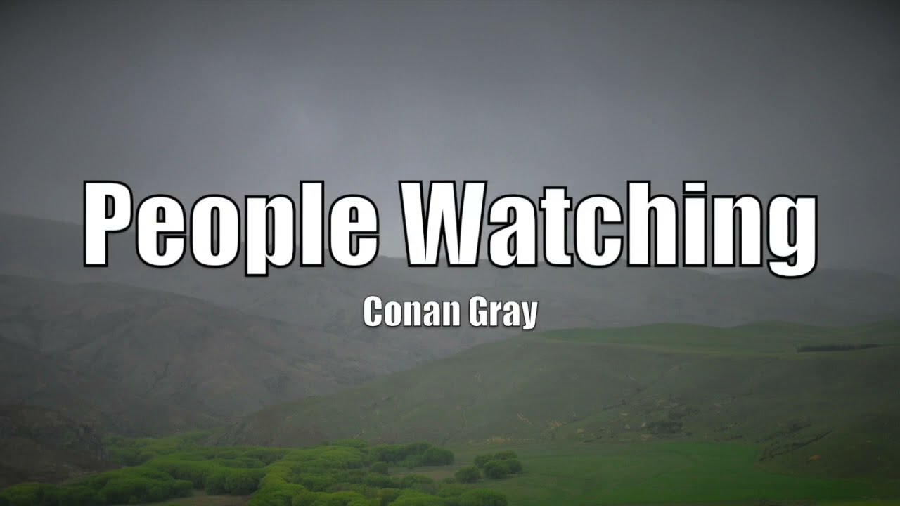 Conan Gray People Watching Lyrics Youtube