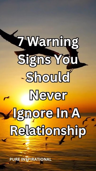 7 Warning Signs You Should Never Ignore In A Relationship