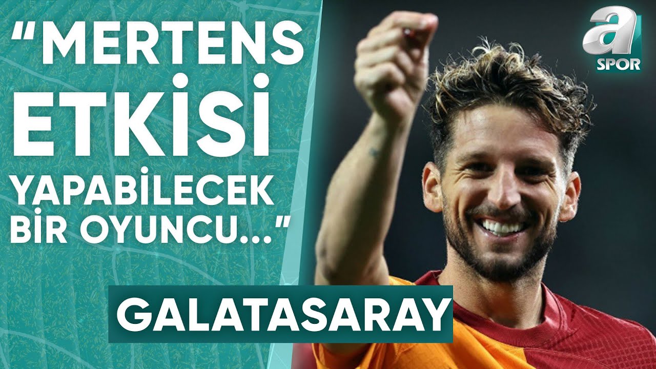 Abdullah Ercan: Galatasaray Mertens Etkisi Yapabilecek Bir Oyuncu Getirecek / A Spor / Spor ...