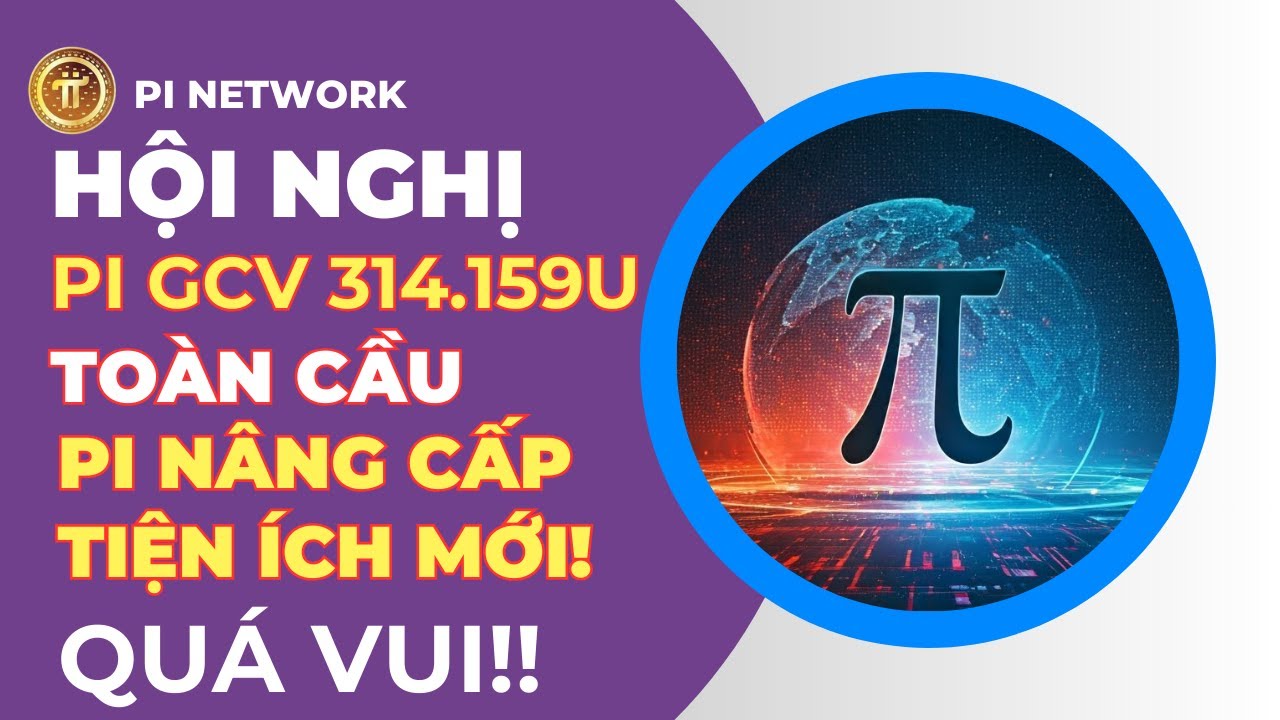 [HOT]Hội nghị Pi GCV Toàn cầu/Pi có trở thành tiền tệ toàn cầu GCV 314.159 USD/Pi Update!? - YouTube