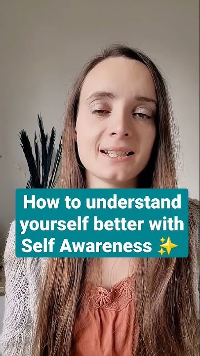 How to understand yourself better with self awareness - YouTube
