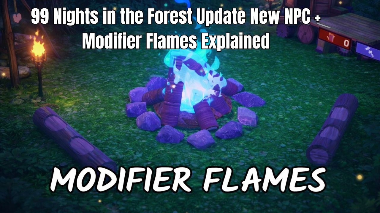 99 Nights in the Forest Update New NPC + Modifier Flames Explained ...