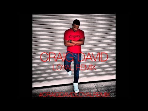 Craig David - Loyal Remix (Explicit Version)