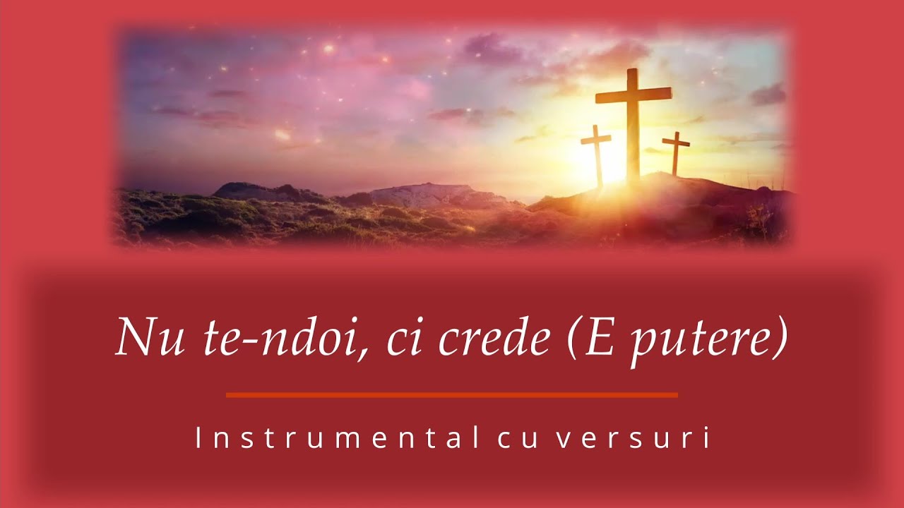 Nu te-ndoi, ci crede (E putere) - Negativ (Instrumental cu versuri ...