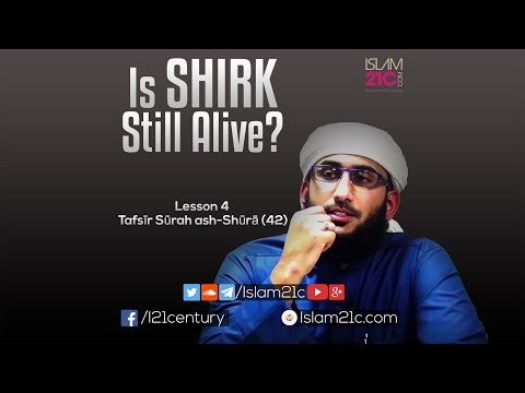 4 ¦ Tafsīr Sūrah ash-Shurā (42) ¦ Is Shirk Still Alive? ¦ Ustādh Asim Khan