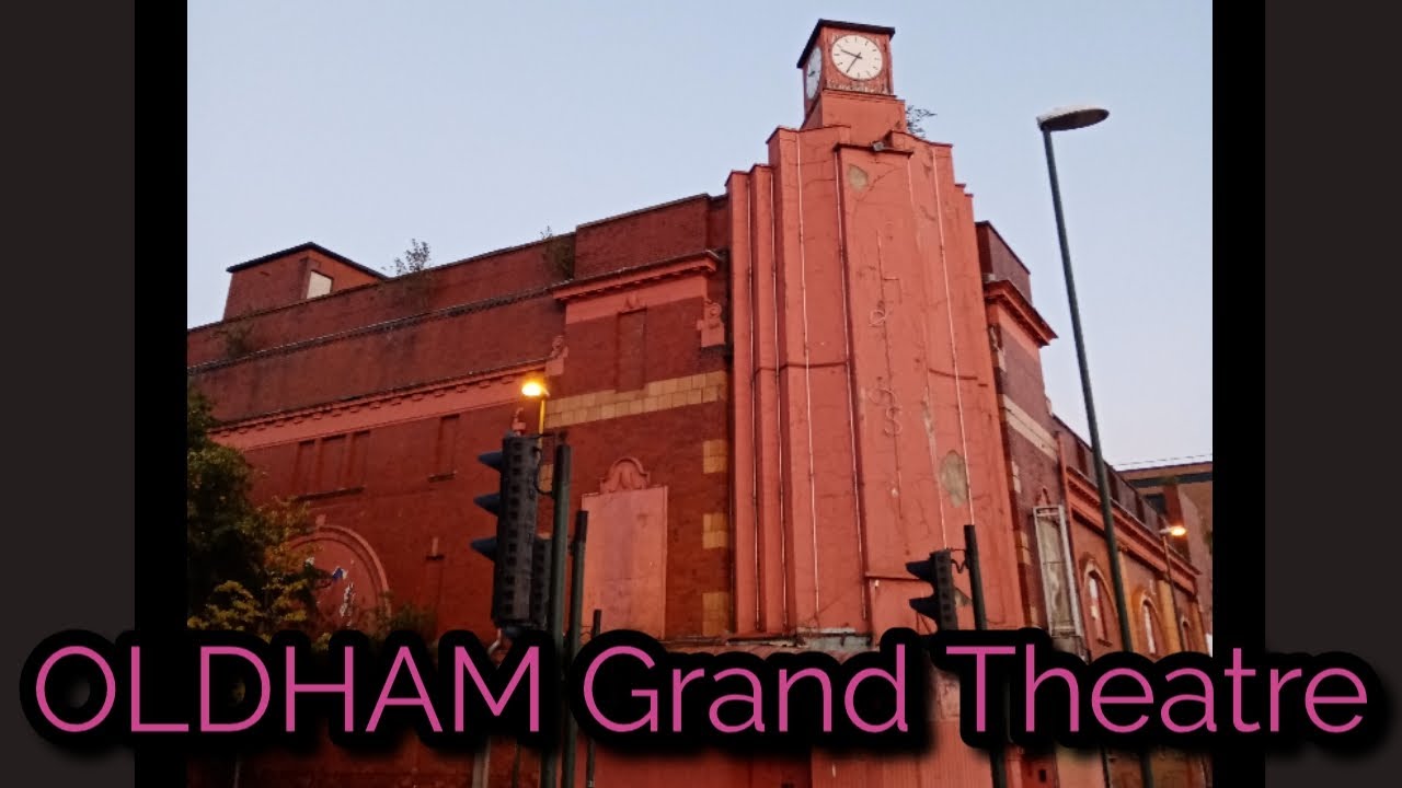 OLDHAM Grand Theatre A 112 year Old Building crumbling before our eyes ...