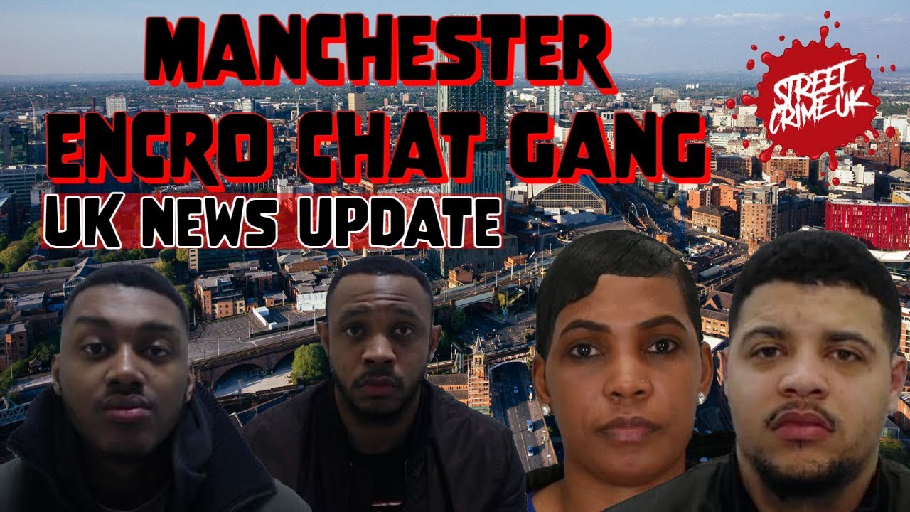 Manchester Encrochat Gang | The Ruthless Drugs Gang That Flooded ...