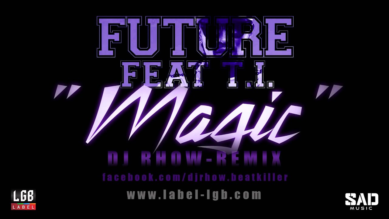 FUTURE Feat T.I. " Magic " New Remix 2013 / Beat by Dj RhoW - YouTube