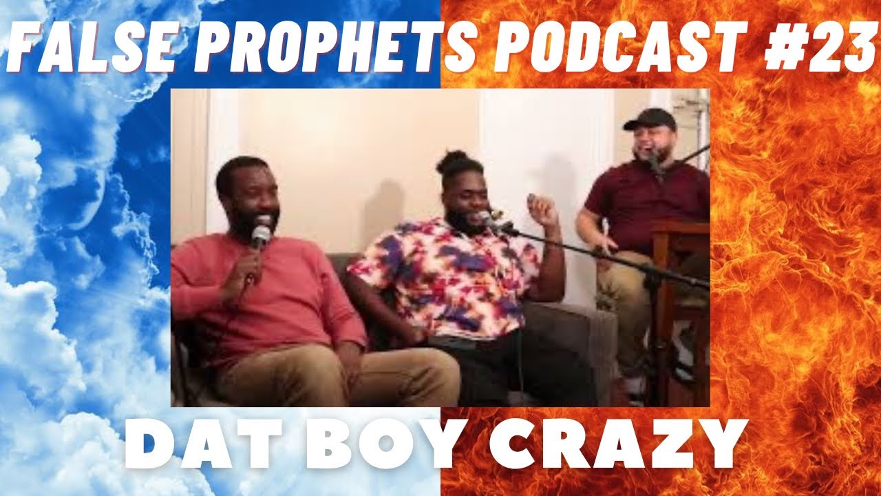 False Prophets Podcast #23 | Dat Boy Crazy - YouTube