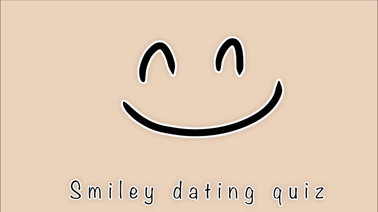 I did the smiley dating quiz/test thingy! - YouTube