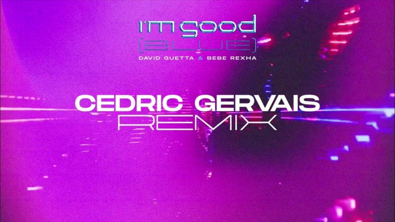 David Guetta And Bebe Rexha Im Good Blue Cedric Gervais Extended