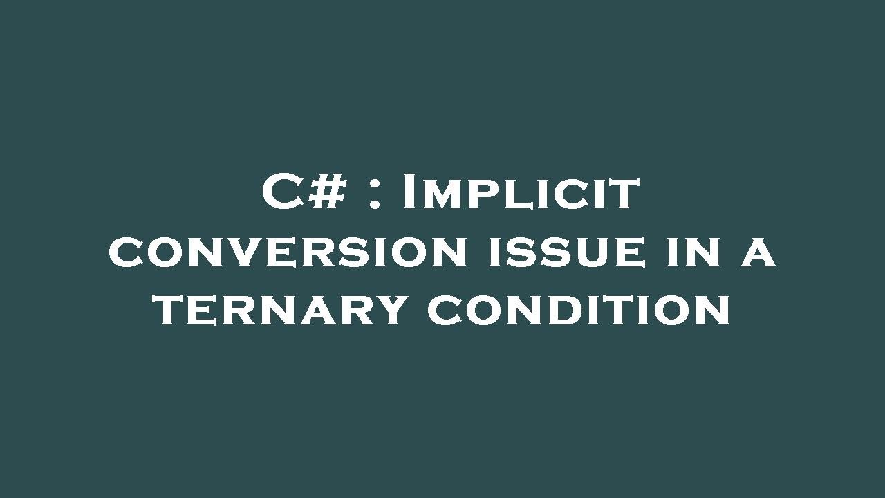 C# : Implicit conversion issue in a ternary condition - YouTube