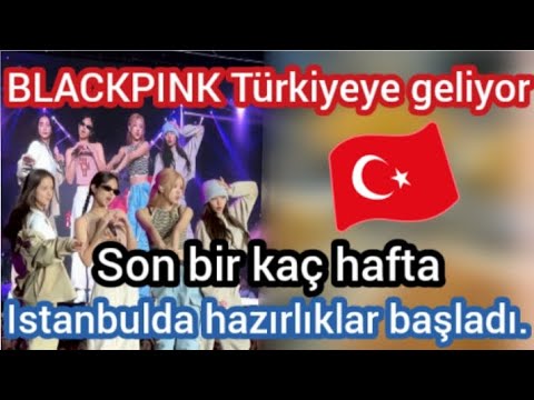 BLACKPINK Türkiyeye geliyor. Istanbulda hazırlıklar başladı.Türk blinkler çok mutlu 🇹🇷