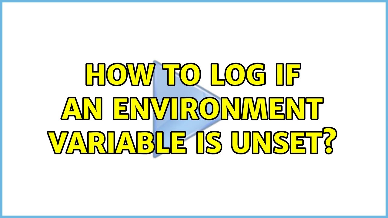 How To Log If An Environment Variable Is Unset 2 Solutions YouTube how-to-log-if-an-environment-variable-is-unset-2-solutions-youtube