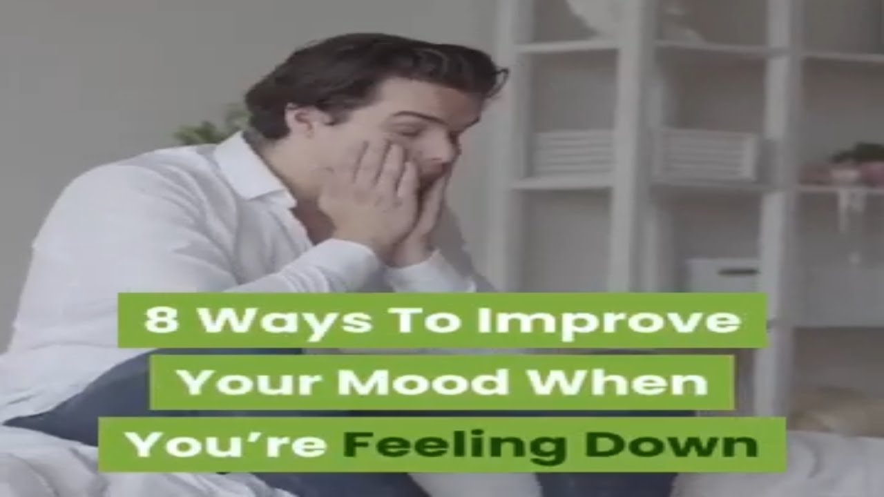 8 Ways To Improve Your Mood When You’re Feeling Down - YouTube