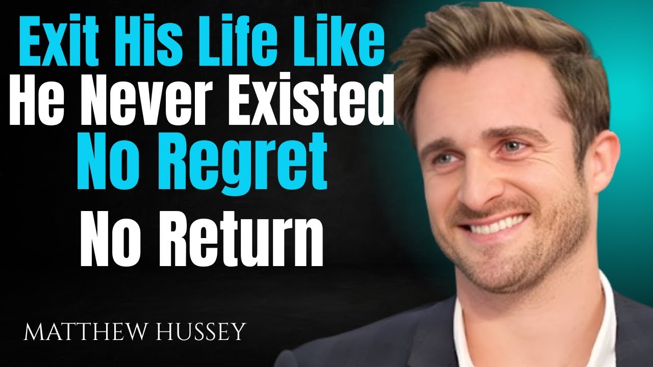 Exit His Life Like He Never Existed – No Regret, No Return | Matthew ...