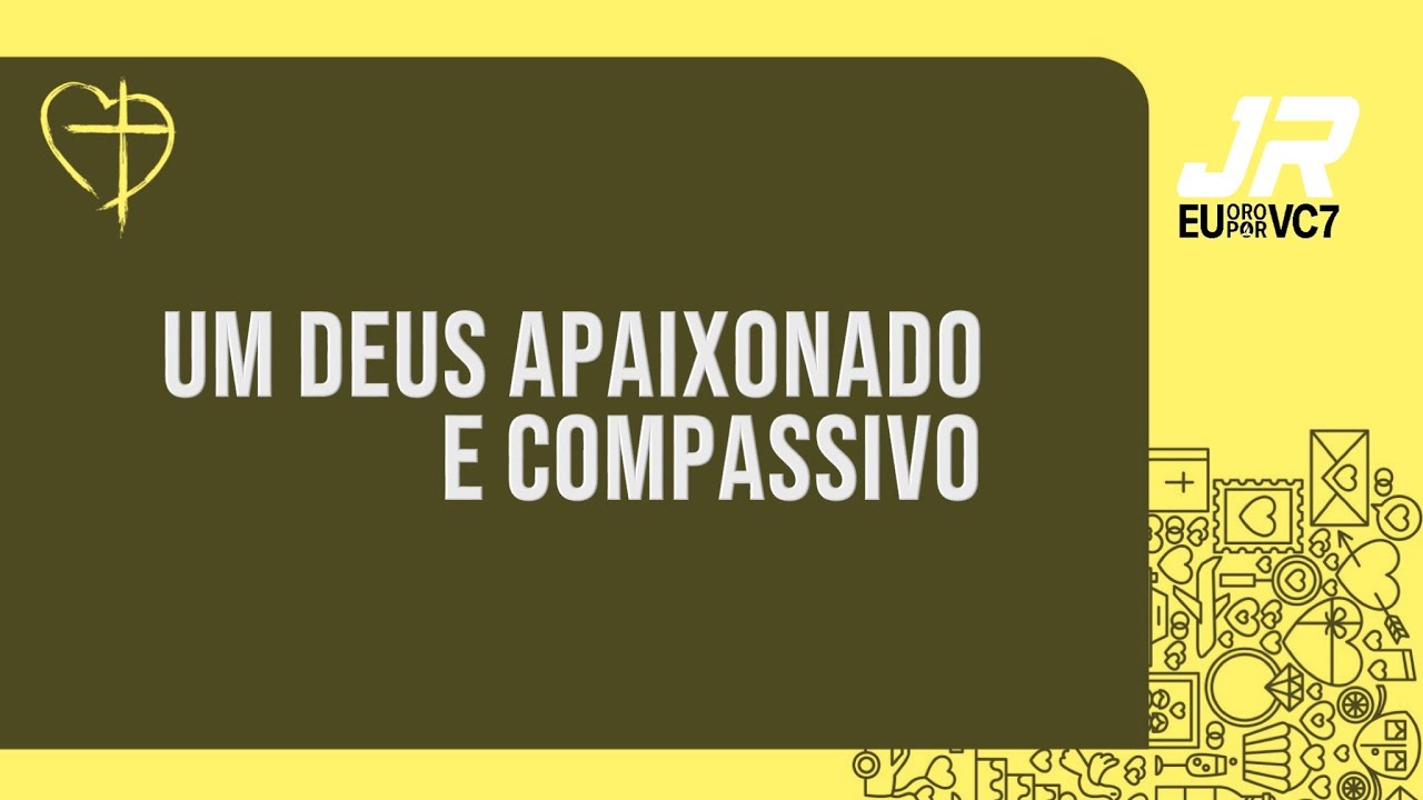 UM DEUS APAIXONADO E COMPASSIVO - YouTube